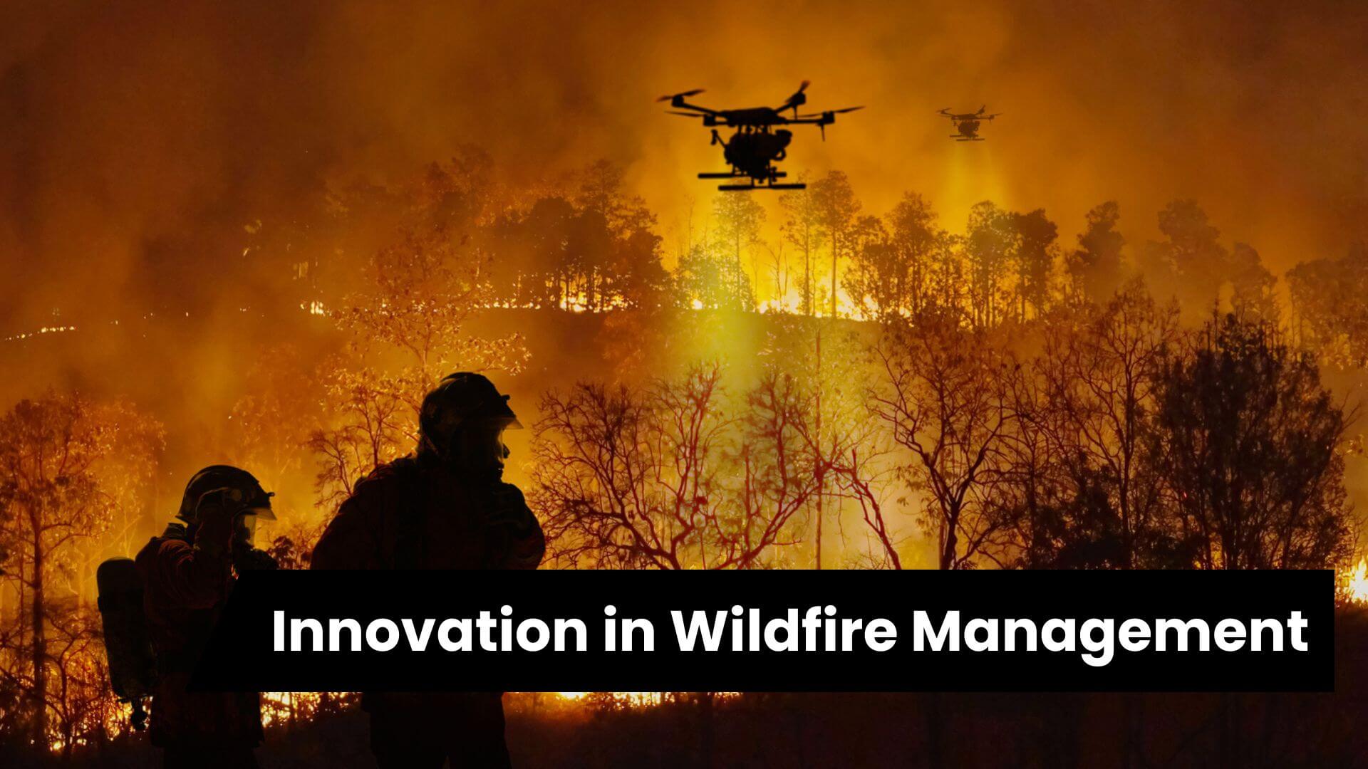 Key Technologies Driving Effective Wildfire Management